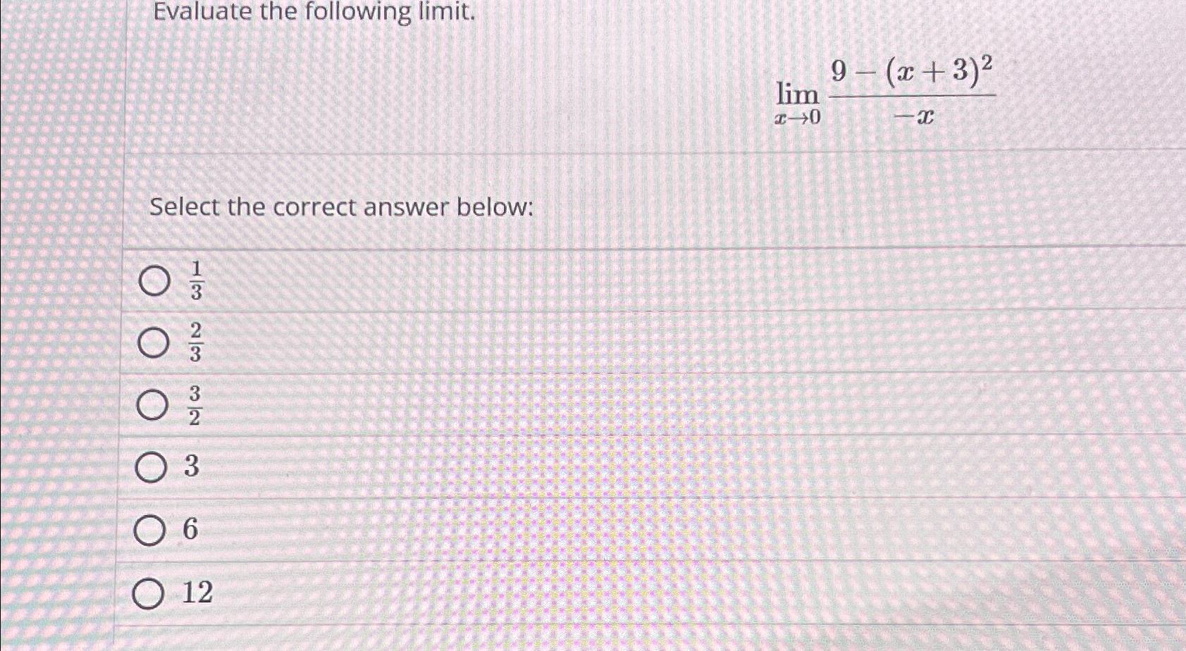 Solved Evaluate the following limit.limx→09-(x+3)2-xSelect | Chegg.com