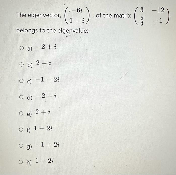 Solved The eigenvector, (−6i1−i), of the matrix (332−12−1) | Chegg.com
