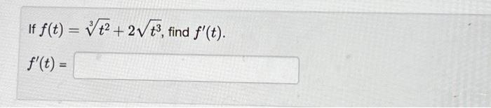 Solved 3 If f(t) = √√² + 2√√³, find f'(t). f'(t) = | Chegg.com