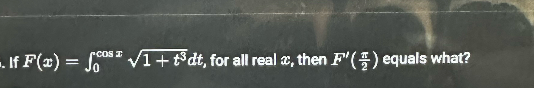 Solved If F(x)=∫0cosx1+t32dt, ﻿for all real x, ﻿then F'(π2) | Chegg.com