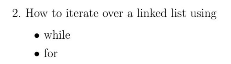 Solved 2 How To Iterate Over A Linked List Using While Chegg