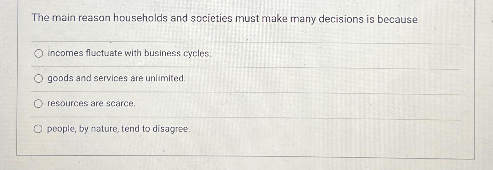Solved The main reason households and societies must make | Chegg.com