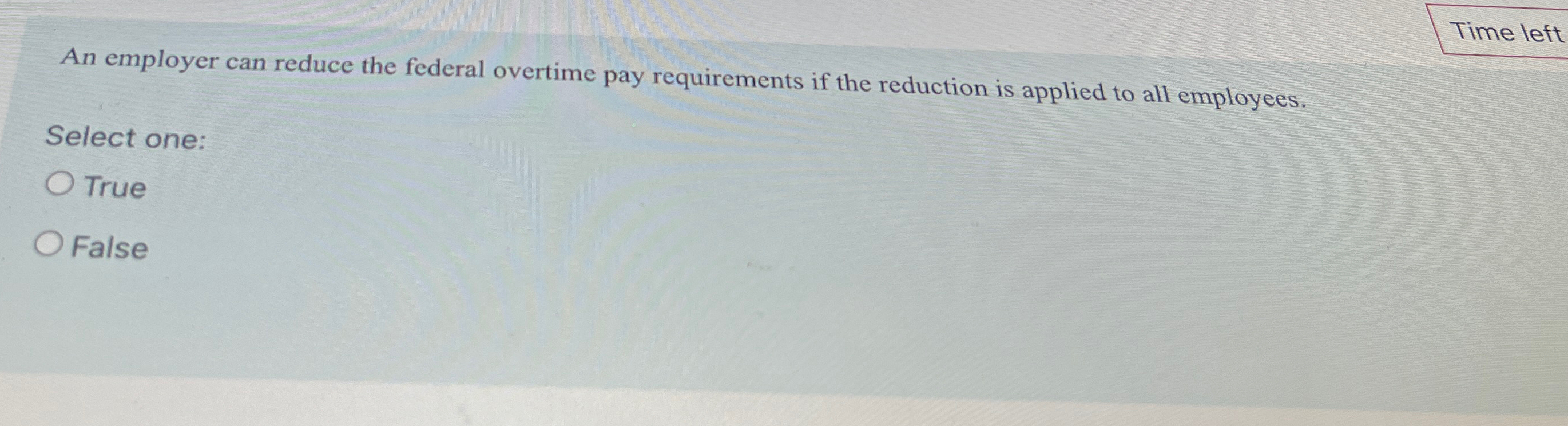 Solved Time leftAn employer can reduce the federal overtime | Chegg.com