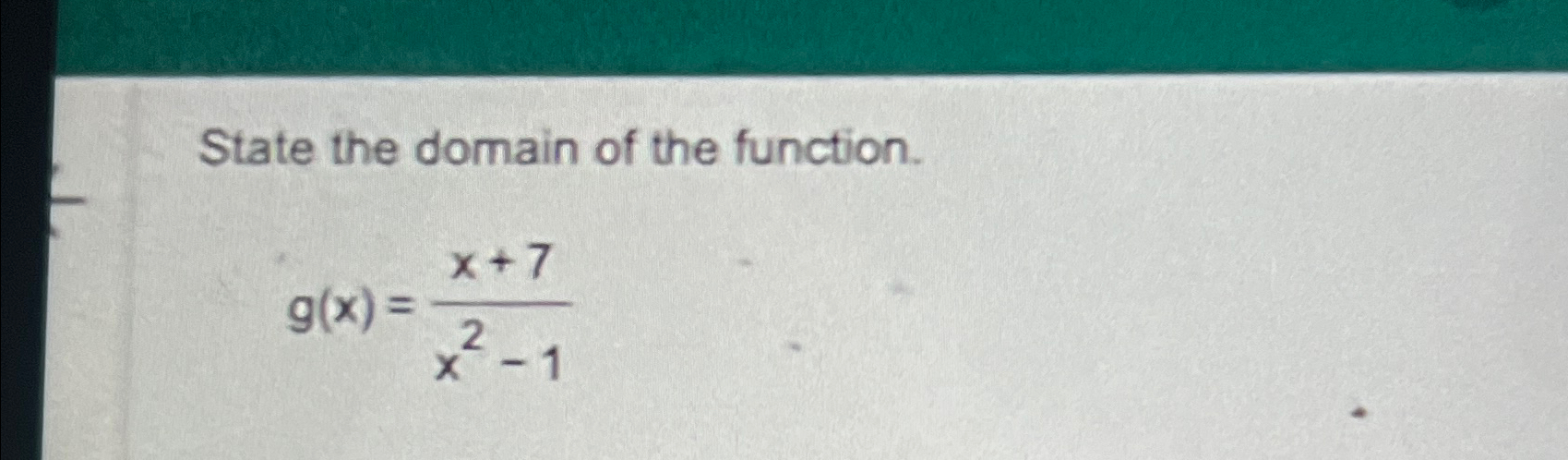 Solved State the domain of the function.g(x)=x+7x2-1 | Chegg.com