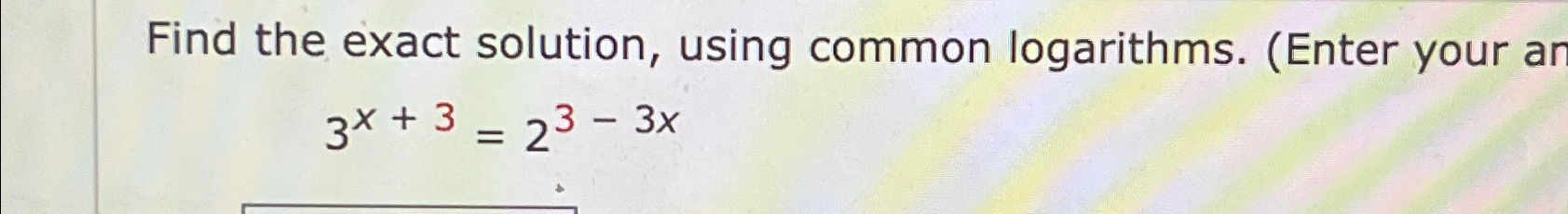 Solved Find the exact solution, using common logarithms. | Chegg.com