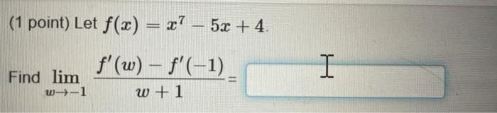Solved (1 point) Let f(x) = x? – 5x +4. f'(w) – f'(-1) w+1 I | Chegg.com