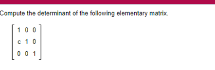 Solved Compute the determinant of the following elementary | Chegg.com