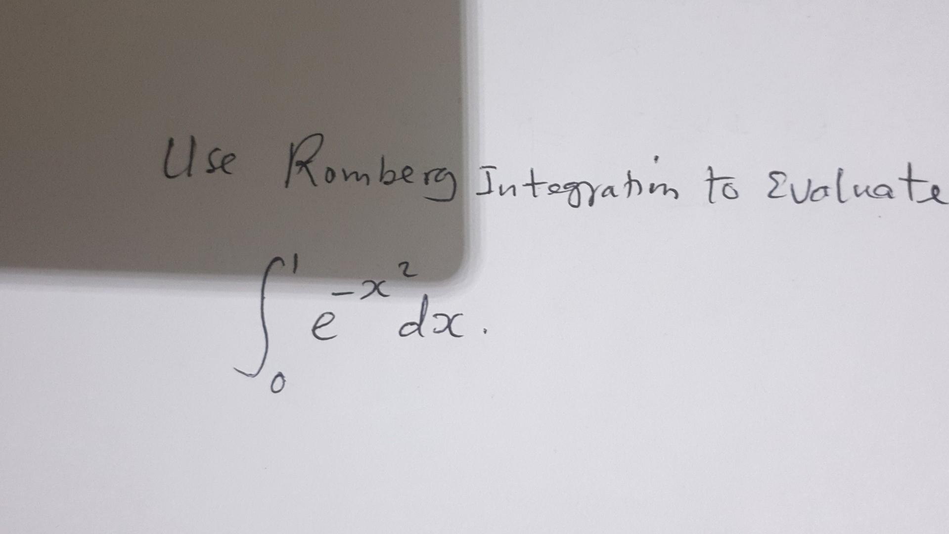 Solved Use Romberg Integration to Evaluate ∫01e−x2dx | Chegg.com
