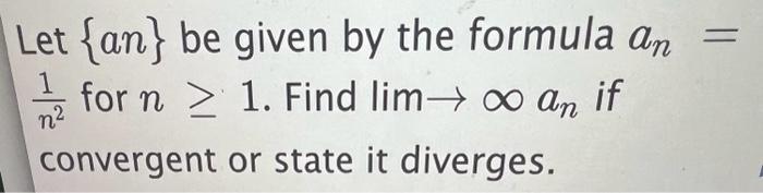 Solved Let {an} be given by the formula an= n21 for n≥1. | Chegg.com