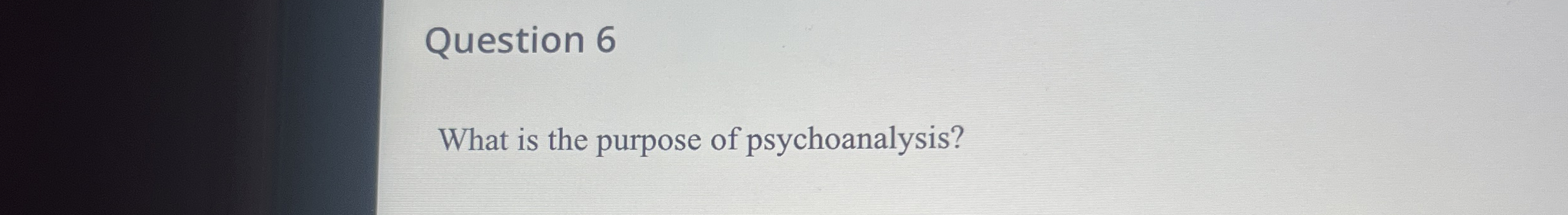 Solved Question 6What is the purpose of psychoanalysis? | Chegg.com