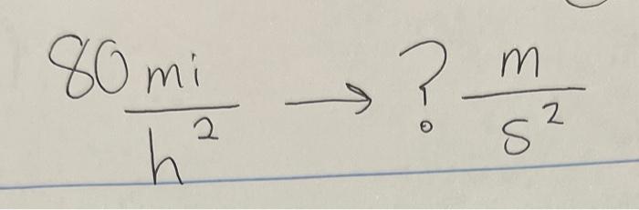 Solved convert 80 miles per hour squared to meters per | Chegg.com