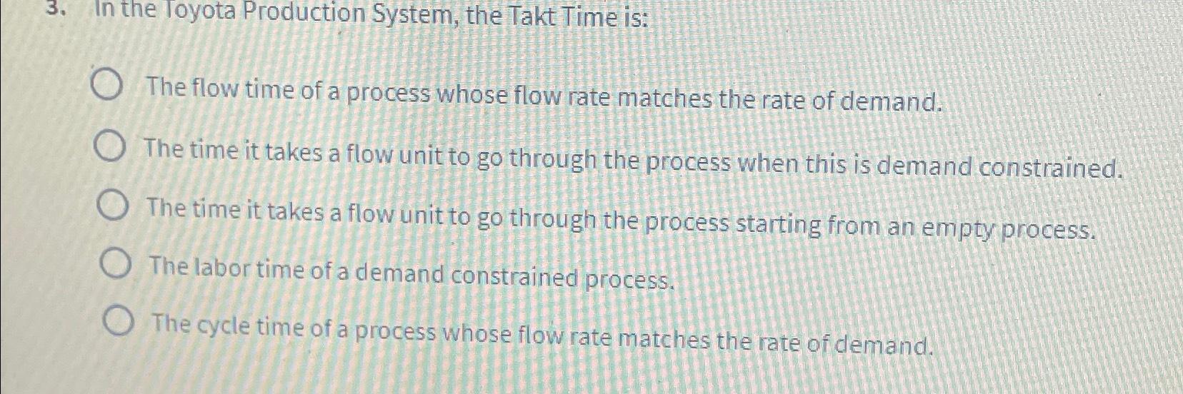 Solved In the loyota Production System, the Takt Time is:The | Chegg.com