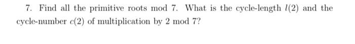 Solved 7. Find all the primitive roots mod7. What is the | Chegg.com