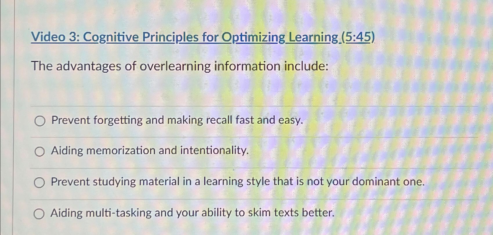 Solved Video 3: Cognitive Principles for Optimizing Learning | Chegg.com