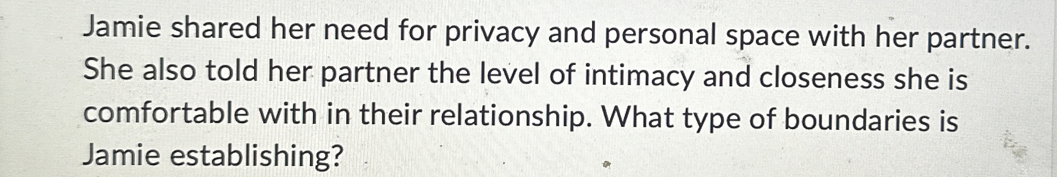 Solved Jamie shared her need for privacy and personal space | Chegg.com