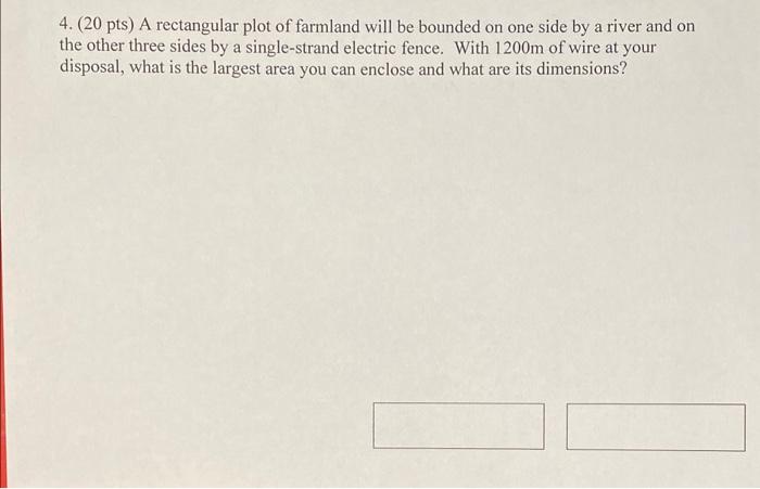 Solved 4. (20pts) A rectangular plot of farmland will be | Chegg.com