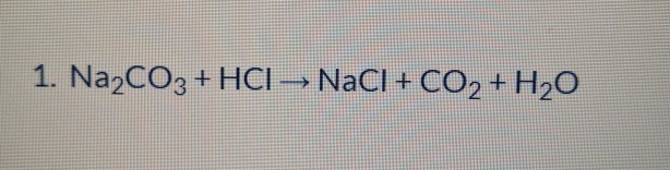 Solved 1. Na2CO3 + HCI --- NaCl + CO2 + H20 | Chegg.com