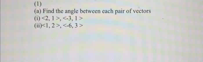 Solved (1) (a) Find the angle between each pair of vectors | Chegg.com
