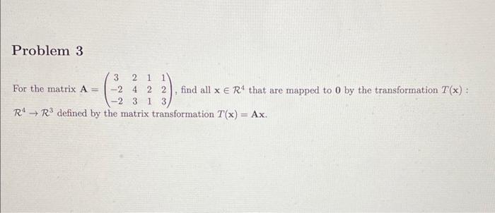 Solved For the matrix A=⎝⎛3−2−2243121123⎠⎞, find all x∈R4 | Chegg.com