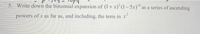 Solved 5. Write down the binomial expansion of | Chegg.com