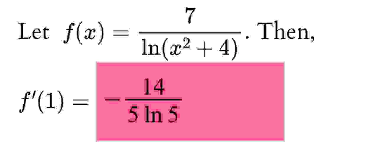 Solved Let f(x)=7ln(x2+4). ﻿Then,f'(1)=-145ln5 | Chegg.com