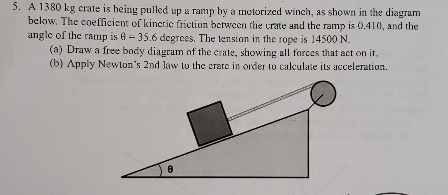 Solved 5. A 1380 kg crate is being pulled up a ramp by a | Chegg.com