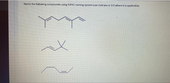 Solved Name the following compounds using IUPAC naming | Chegg.com