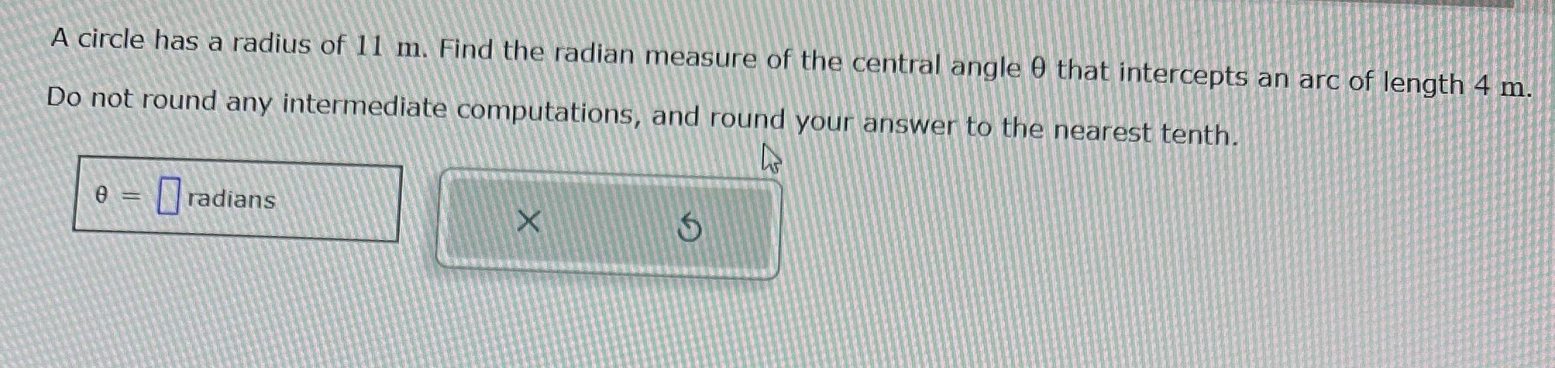 Solved A circle has a radius of 11m. ﻿Find the radian | Chegg.com