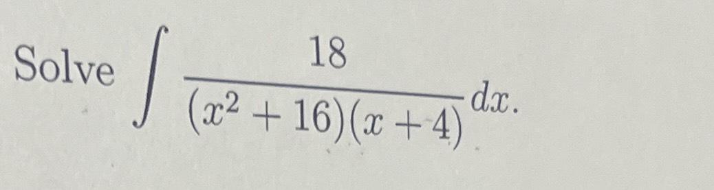 Solved Solve ∫﻿﻿18(x2+16)(x+4)dx | Chegg.com