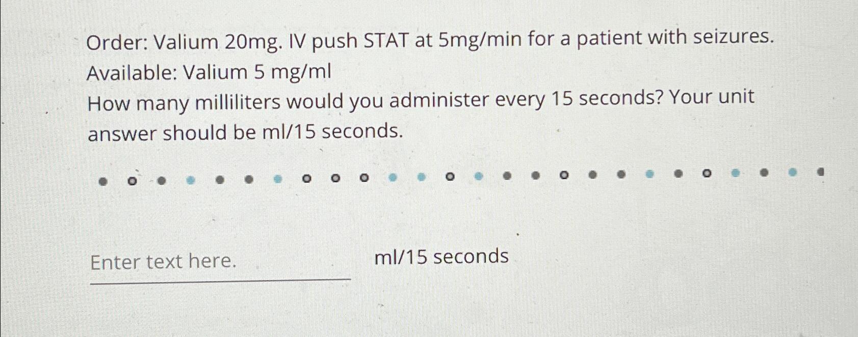 Solved Order: Valium 20mg. ﻿IV push STAT at 5mgmin ﻿for a | Chegg.com