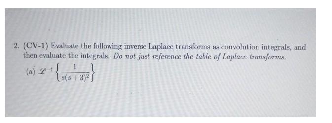 Solved 2. (CV-1) Evaluate the following inverse Laplace | Chegg.com