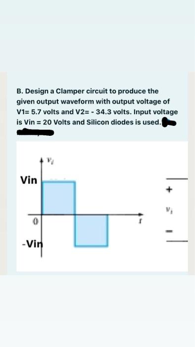 Solved B. Design a Clamper circuit to produce the given | Chegg.com