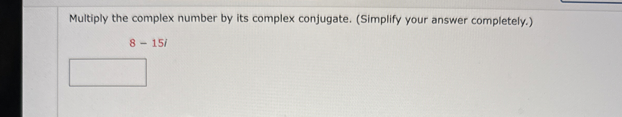 Solved Multiply the complex number by its complex conjugate. | Chegg.com