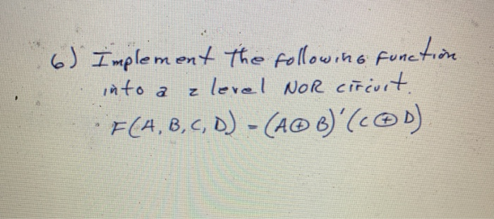 Solved implement the following function into a 2 level NOR | Chegg.com