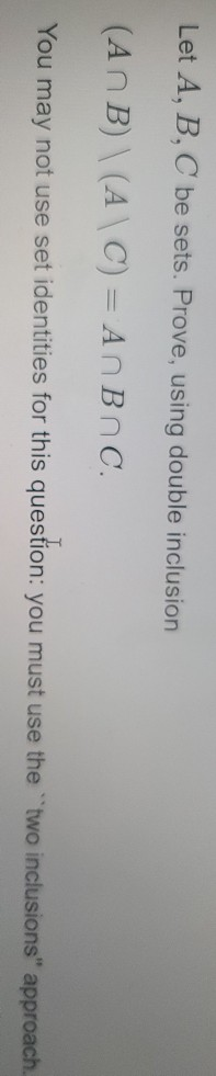 Solved Let A, B, C be sets. Prove, using double inclusion | Chegg.com