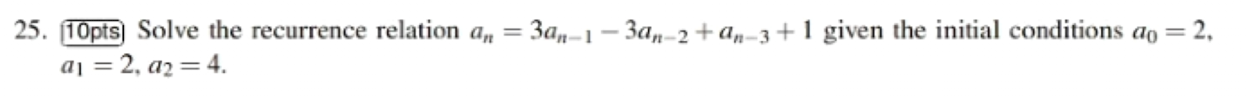 Solved Solve the recurrence relation an=3an-1-3an-2+an-3+1 | Chegg.com