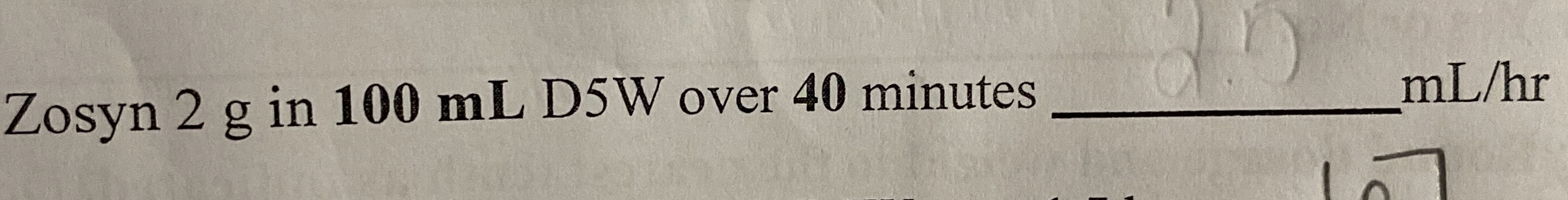 Solved Zosyn 2g ﻿in 100mL ﻿D5W over 40 ﻿minutes mLhr | Chegg.com