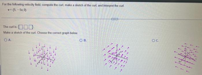 Solved For the following velocity field, compute the curl, | Chegg.com