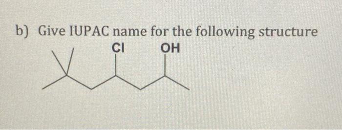 b) Give IUPAC name for the following structure | Chegg.com