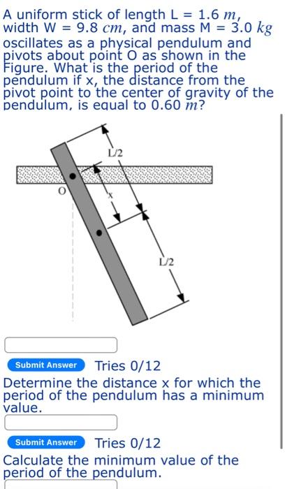 Solved A uniform stick of length L=1.6 m, width W=9.8 cm, | Chegg.com
