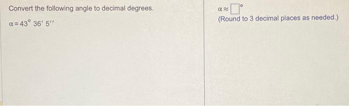 Solved Convert the following angle to decimal degrees. \\[ | Chegg.com