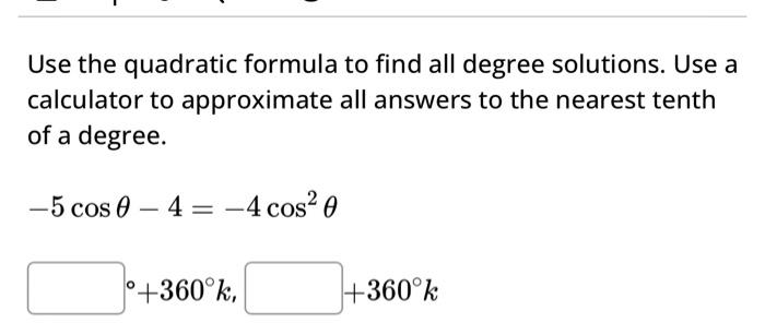 Solved Use the quadratic formula to find all degree | Chegg.com