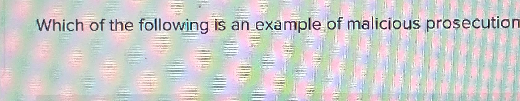 Solved Which of the following is an example of malicious | Chegg.com