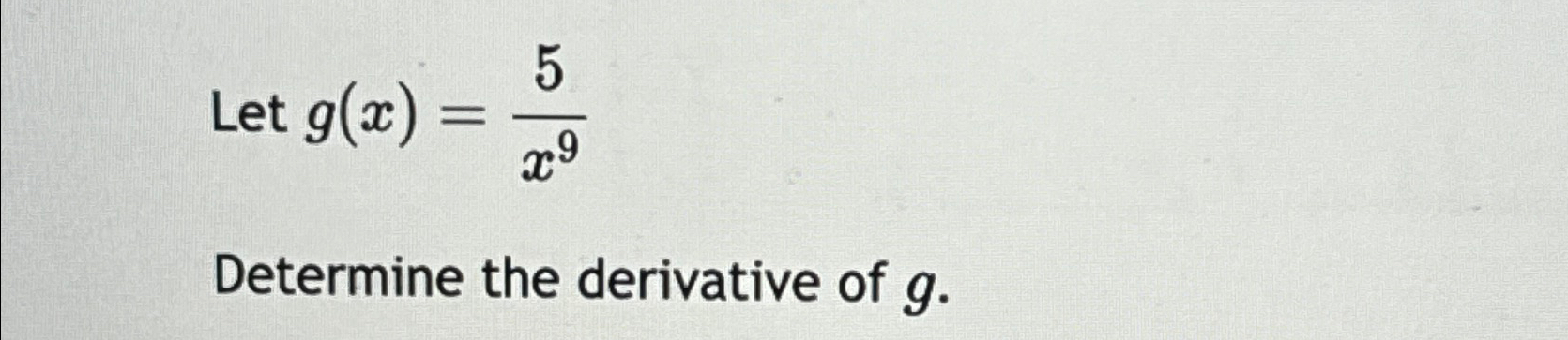 Solved Let g(x)=5x9 ﻿Determine the derivative of g. | Chegg.com
