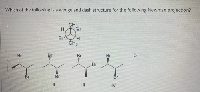 Solved Which of the following is a wedge and dash structure | Chegg.com