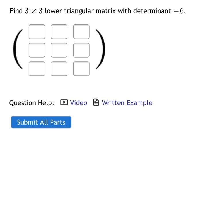 Solved Find 3 x 3 lower triangular matrix with determinant | Chegg.com
