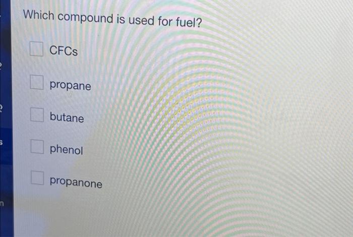 Solved S n Which compound is used for fuel? CFCs propane | Chegg.com