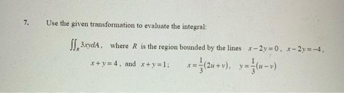 Solved 7. Use the given transformation to evaluate the | Chegg.com