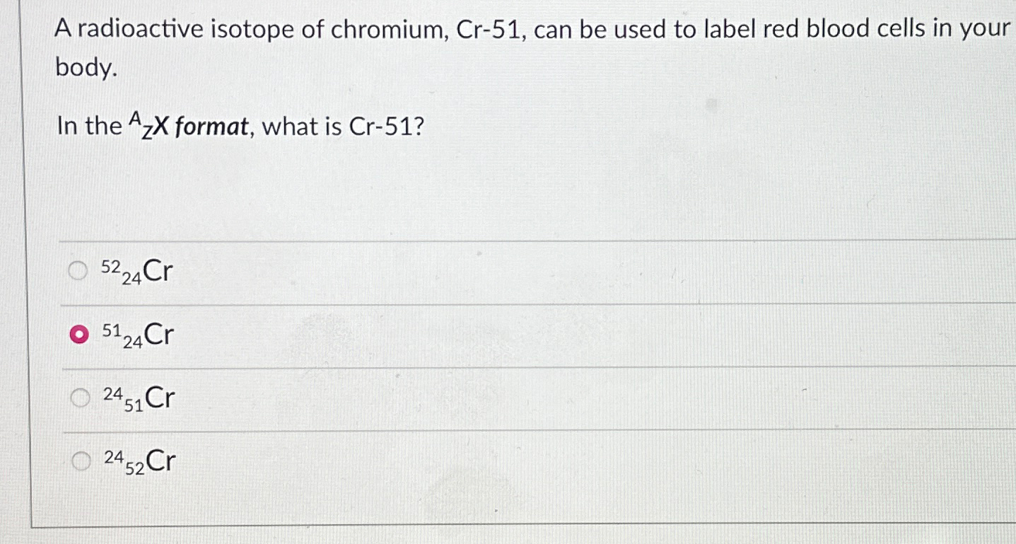 Solved A radioactive isotope of chromium, Cr-51, ﻿can be | Chegg.com