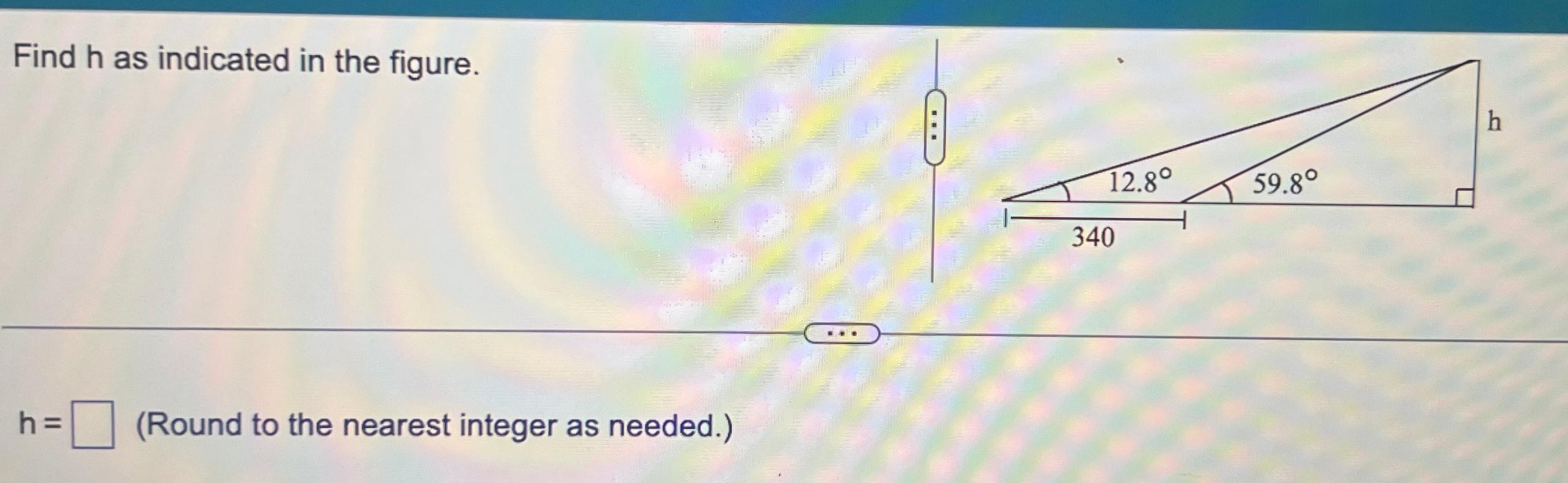 Solved Find h ﻿as indicated in the figure.h=, (Round to the | Chegg.com